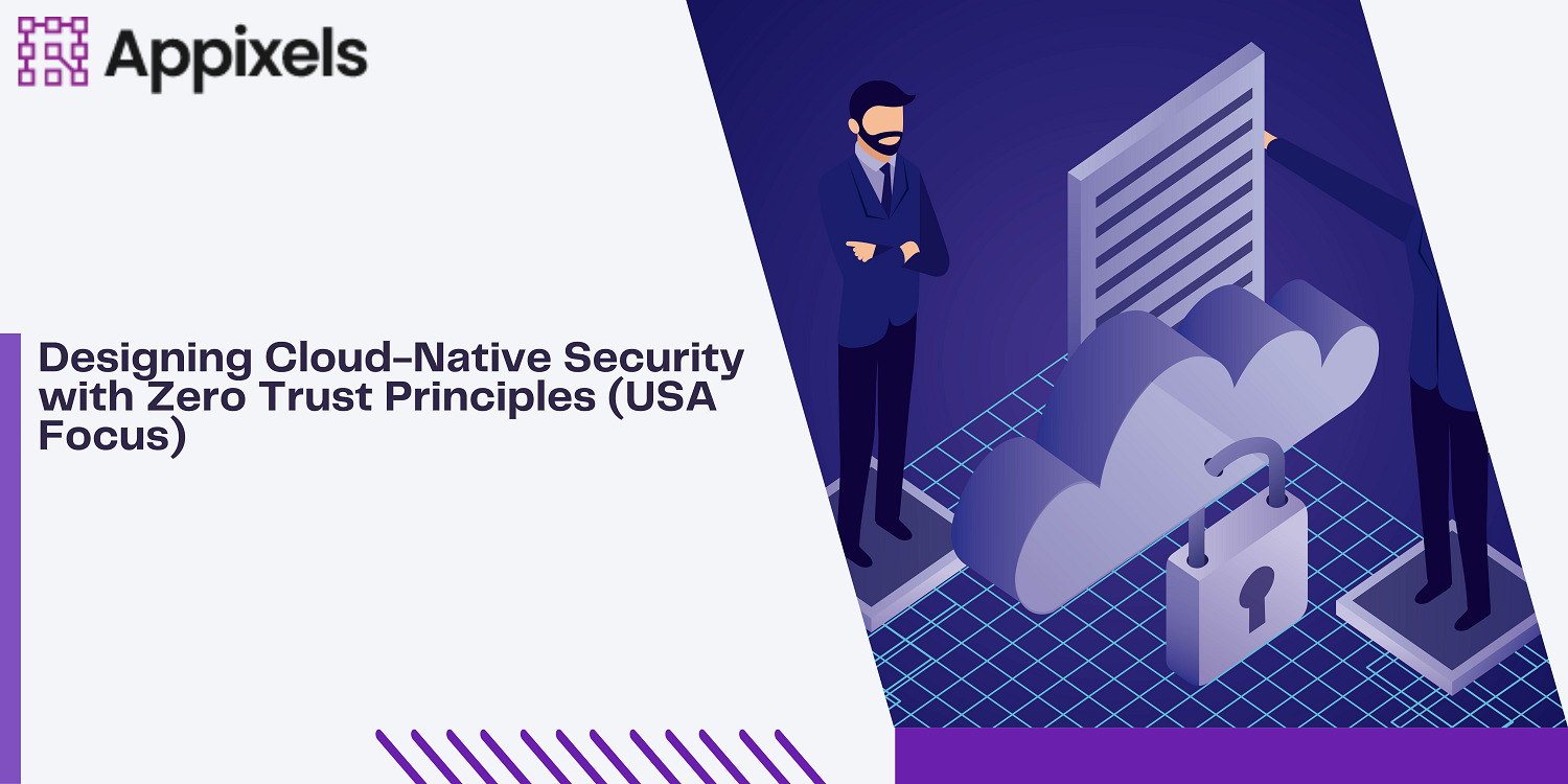 Designing Cloud-Native Security with Zero Trust Principles (USA Focus)